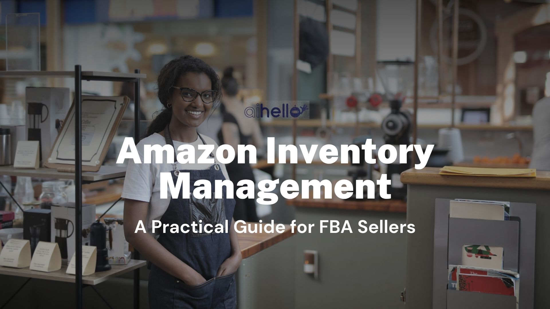 Amazon Inventory Management: A Practical Guide for FBA Sellers